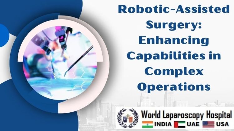 Robotic-Assisted Surgery: Enhancing Capabilities in Complex Operations