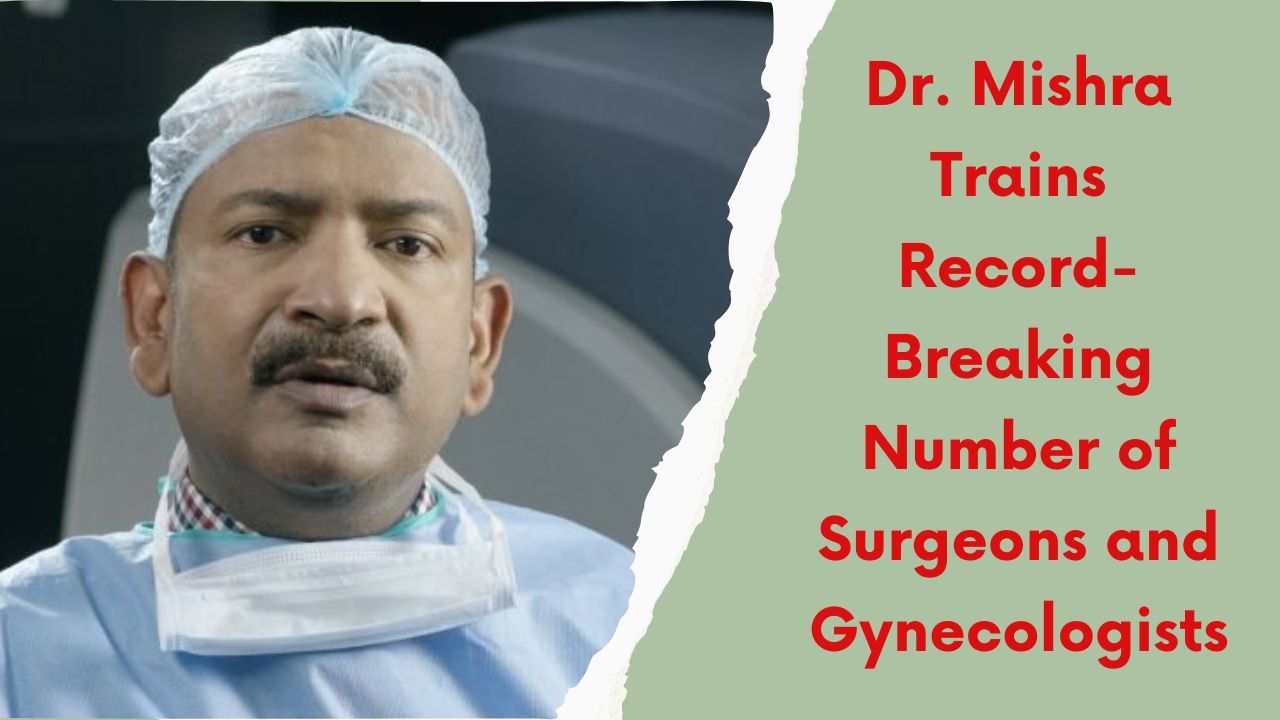 Unveils Remarkable Achievement: Dr. Mishra Trains Record-Breaking Number of Surgeons and ...
